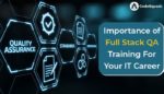 Importance of Full Stack QA Training for your IT Career